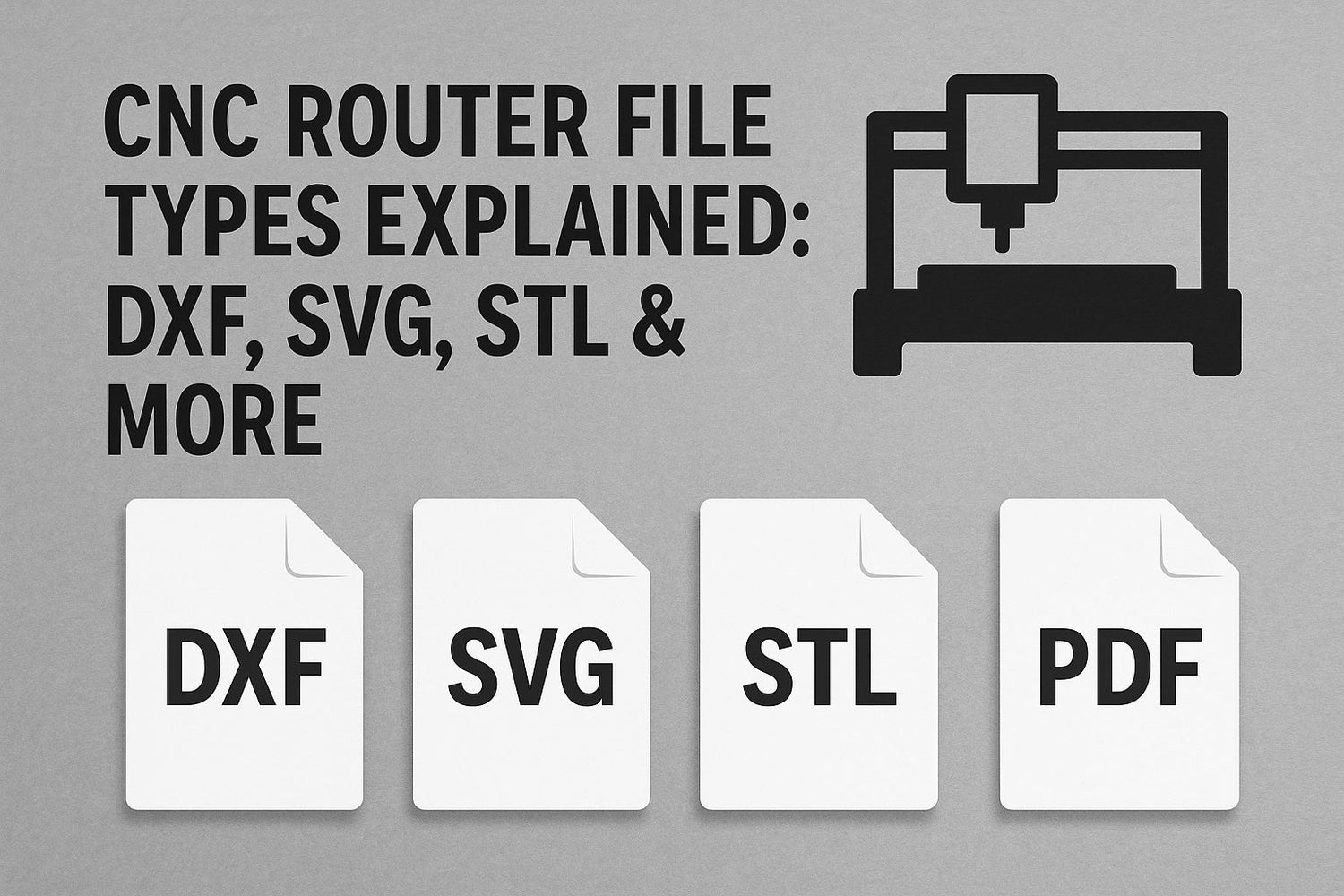 CNC Router File Types Explained: DXF, SVG, STL & More